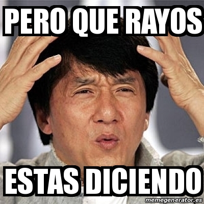 Meme Jackie Chan - pero que rayos estas diciendo - 16164315