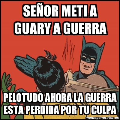 Meme Batman slaps Robin - seÃ±or meti a guary a guerra pelotudo ahora ...