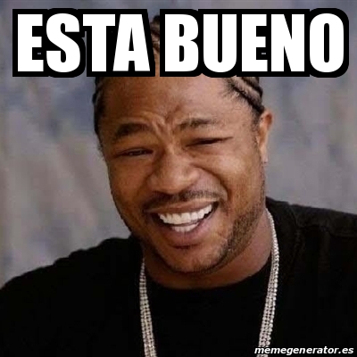 Meme Yo Dawg - esta bueno - 16191781