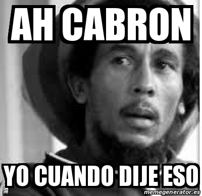 Meme Personalizado - Ah cabron yo cuando dije eso - 16195742