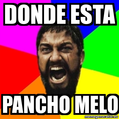 Meme Sparta - donde esta pancho melo - 16196593