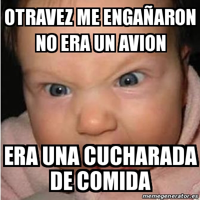 Meme Bebe furioso - otravez me engaÃ±aron no era un avion era una ...