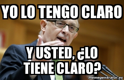 Meme Personalizado - YO LO TENGO CLARO Y USTED, Â¿LO TIENE CLARO ...