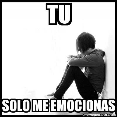Meme First World Problems - tu solo me emocionas - 16204584
