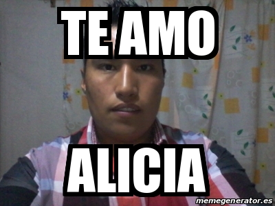 Meme Personalizado - Te amo Alicia - 16206724