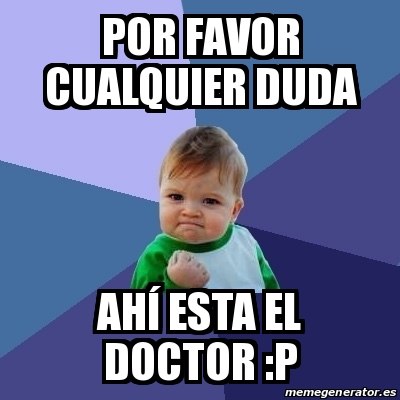 Meme Bebe Exitoso - por favor cualquier duda ahÃ esta el doctor :P ...