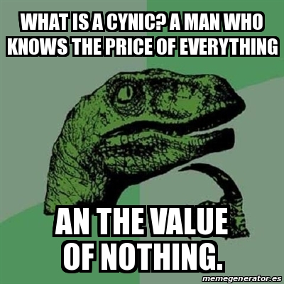Meme Filosoraptor - What is a cynic? A man who knows the price of ...