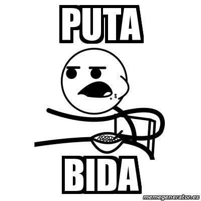 Meme Cereal Guy - puta bida - 16219974