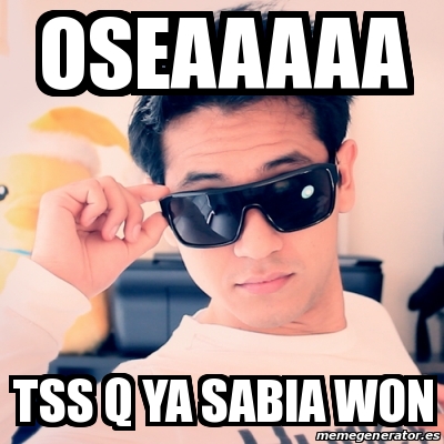Meme Personalizado - oseaaaaa tss q ya sabia won - 16220647