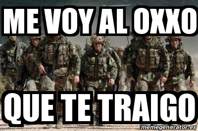 Meme Personalizado - me voy al oxxo que TE TRaigo - 16225175