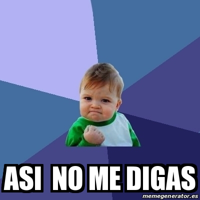 Meme Bebe Exitoso - asi no me digas - 16225310
