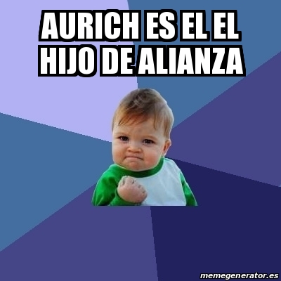 Meme Bebe Exitoso - aurich es el el hijo de alianza - 16225425