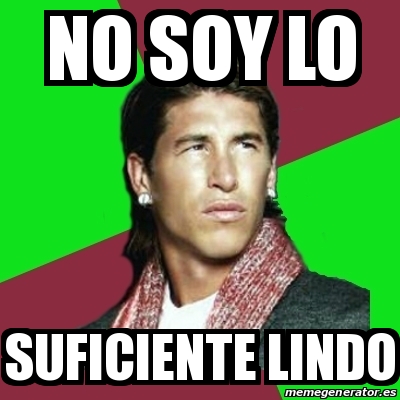 Meme Sergio Ramos - no soy lo suficiente lindo - 16229976