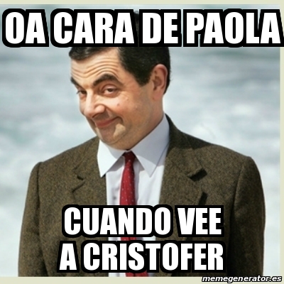 Meme Mr Bean - oa cara de paola cuando vee a cristofer - 16232932