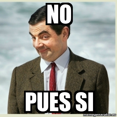 Meme Mr Bean - no pues si - 16233867