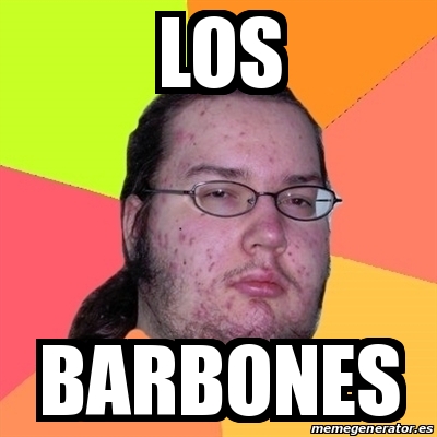 Meme Friki - LOS BARBONES - 16234066