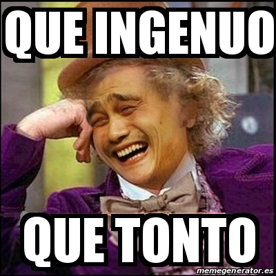 Meme Yao Wonka - QUE INGENUO que tonto - 16235080