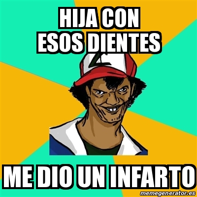 Meme Ash Pedreiro - hija con esos dientes me dio un infarto - 16236052