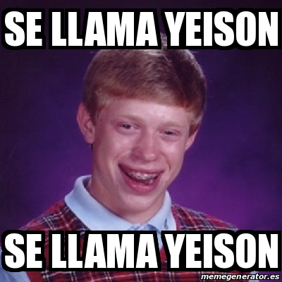 Meme Bad Luck Brian - se llama yeison se llama yeison - 16238558