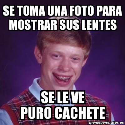 Meme Bad Luck Brian - se toma una foto para mostrar sus lentes se le ve ...
