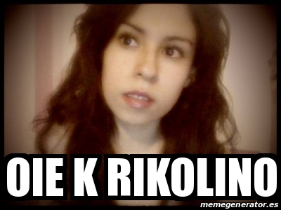 Meme Personalizado - oie k rikolino - 16239606