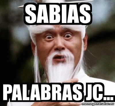 Meme Personalizado - sabias palabras jc... - 16241635