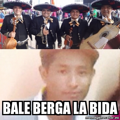 Meme Personalizado - Bale Berga la Bida - 16242091