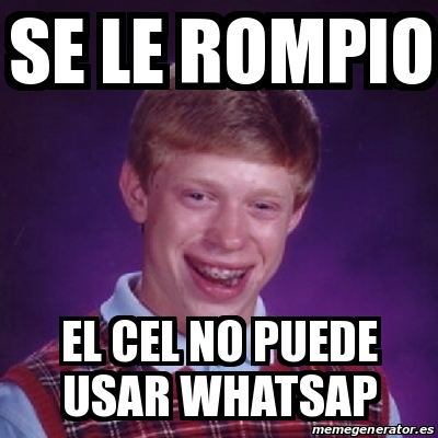 Meme Bad Luck Brian - SE LE ROMPIO EL CEL NO PUEDE USAR WHATSAP - 16242698