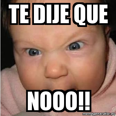 Meme Bebe furioso - te dije que NOoo!! - 16246882
