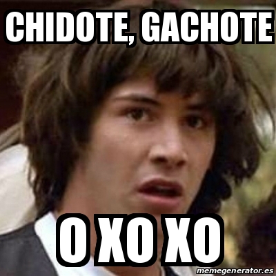 Meme Keanu Reeves - chidote, gachote o xo xo - 16251680