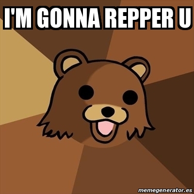 Meme Pedobear - I'm gonna repper u - 16254108