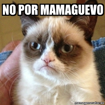 Meme Grumpy Cat - NO POR MAMAGUEVO - 16255587
