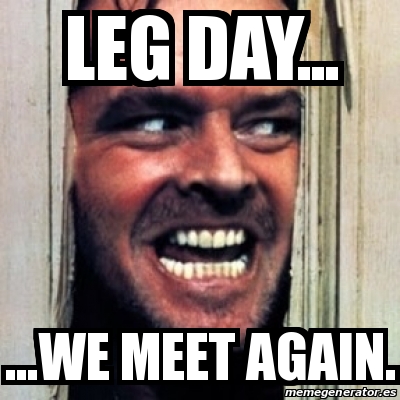 Meme Personalizado - Leg day... ...We meet again. - 16261626