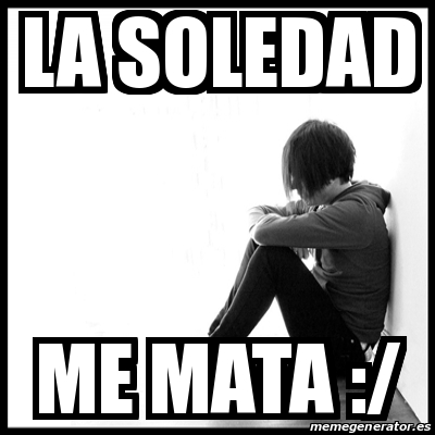 Meme First World Problems - la soledad me mata :/ - 16268776