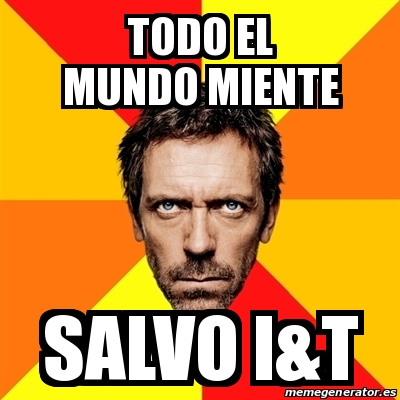Meme House - todo el mundo miente salvo i&t - 16280487