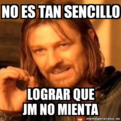 Meme Boromir - NO es tan sencillo lograr que jm no mienta - 16286924