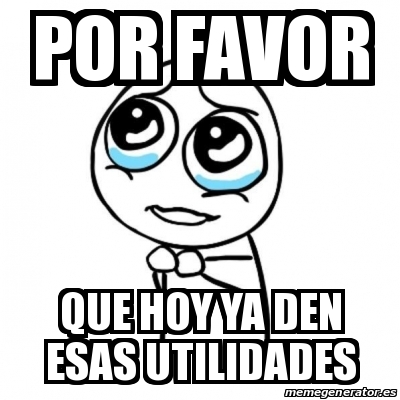 Meme Por favor - por favor que hoy ya den esas utilidades - 16298742