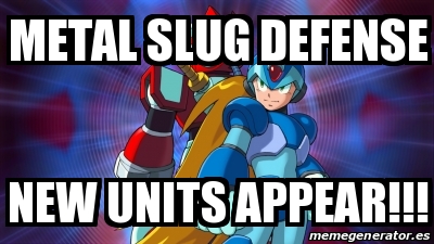 Meme Personalizado - metal slug defense new units appear!!! - 16299210