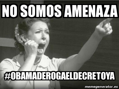 Meme Personalizado - no somos amenaza #ObamaDerogaeldecretoya - 16031601