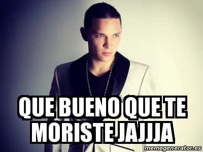 Meme Personalizado - que bueno que te moriste jajjja - 16035031