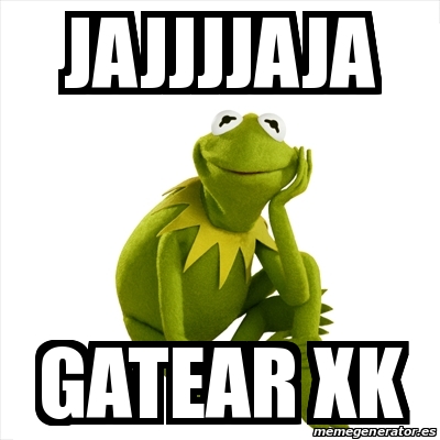 Meme Kermit the frog - jajjjjaja gatear xk - 16301109