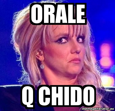 Meme Personalizado - orale q chido - 16313454