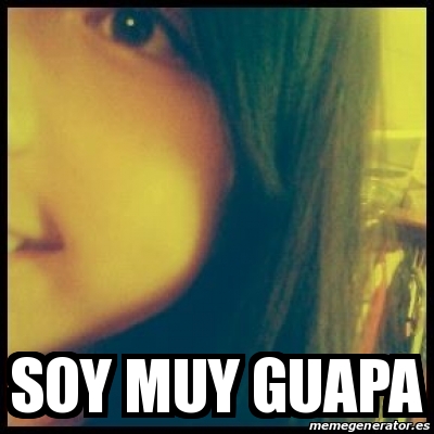 Meme Personalizado - soy muy guaPa - 16314329