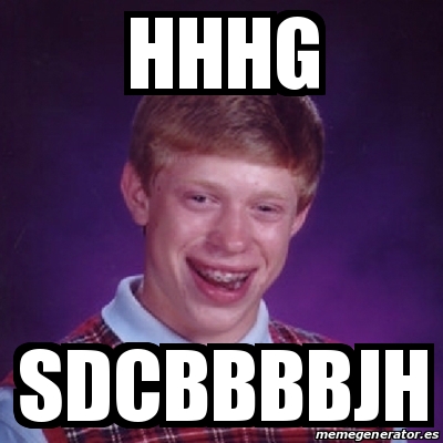 Meme Bad Luck Brian - hhhg sdcbbbbjh - 16314356