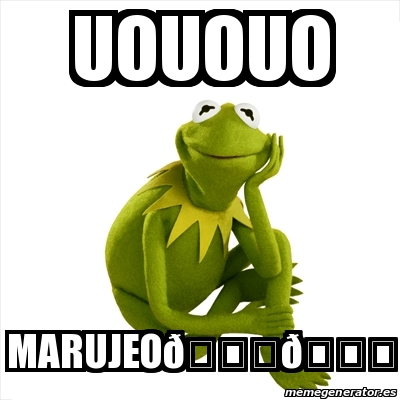 Meme Kermit the frog - Uououo MarujeoðŸ” ðŸ” - 16314756