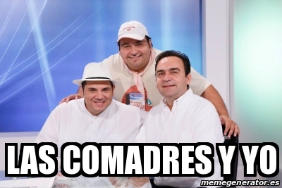Meme Personalizado - las comadres y yo - 16316315