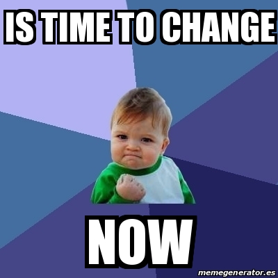 Meme Bebe Exitoso - Is TIME to CHANGE Now - 16316967