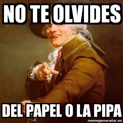 Meme Joseph Ducreux - no te olvides del papel o la pipa - 16317001