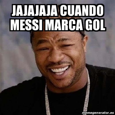 Meme Yo Dawg - JAJAJAJA CUANDO MESSI MARCA GOL - 16324255