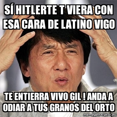 Meme Jackie Chan - SÃ­ hitlerte t viera con esa cara de latino vigo te ...